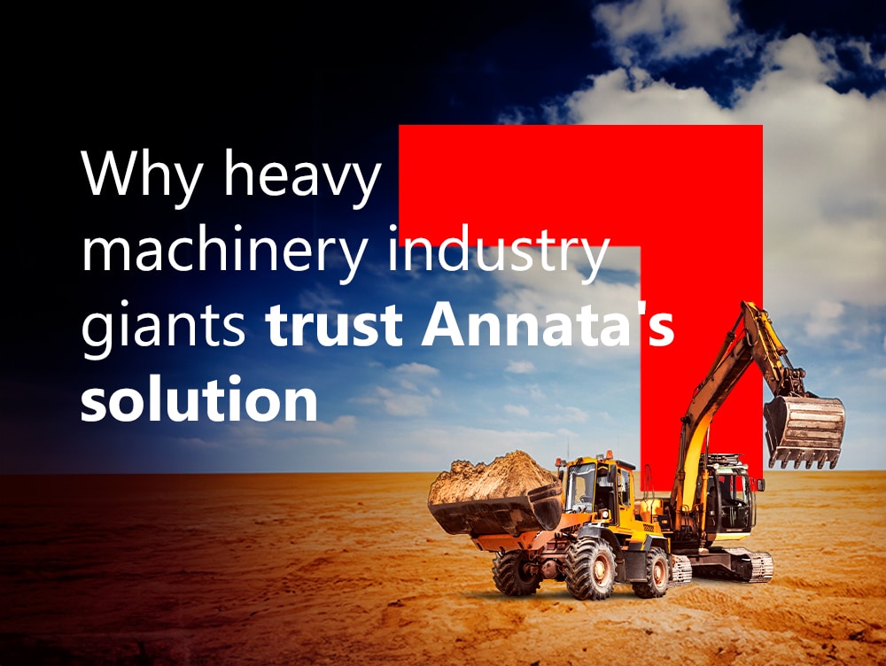 Why heavy machinery industry giants trust Annata's solution - Annata Management Solutions